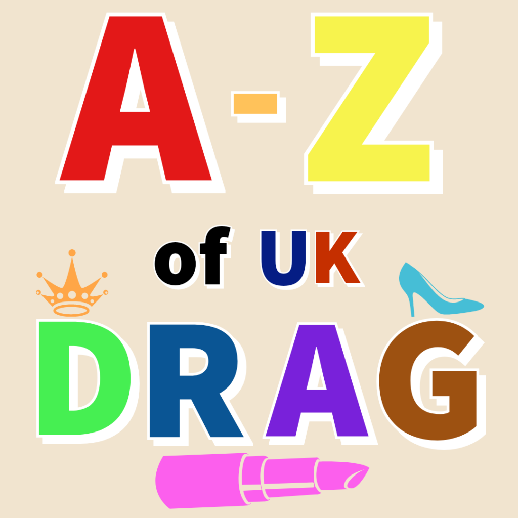 The alphabet of UK drag Queens – GURL Global